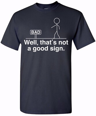Well That's Not A Good Sign Funny T-Shirt, Sarcastic Humorous Gag Gifts ...