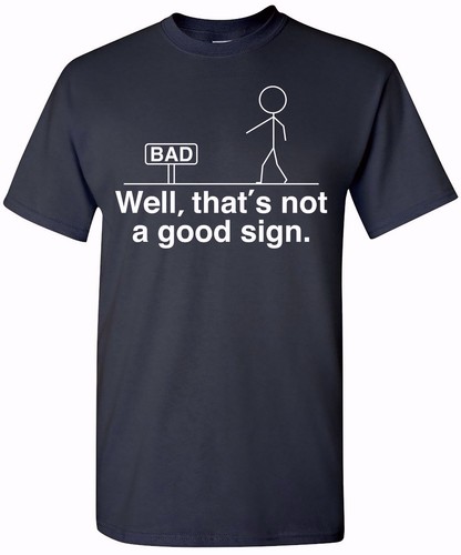 Well That's Not A Good Sign Funny T-Shirt, Sarcastic Humorous Gag Gifts ...