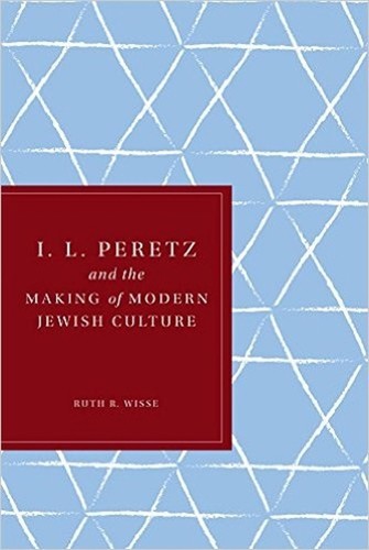 I. L. Peretz and the Making of Modern Jewish Culture by Ruth R. Wisse ...