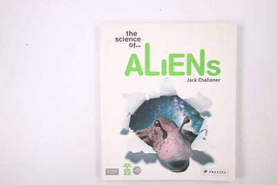 43212 Jack Challoner THE SCIENCE OF ... ALIENS ; IN CONJUNCTION WITH ...