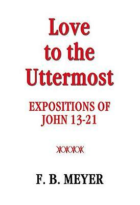 Love to the Uttermost: John 13-21 by Frederick Meyer (Paperback, 2017) for sale online | eBay