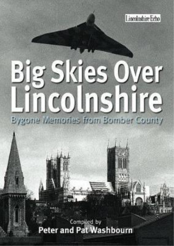 Peter Washbourne Big Skies Over Lincolnshire: Bygone Memories from ...