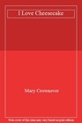I Love Cheesecake By Mary Crownover 9781589791879| eBay