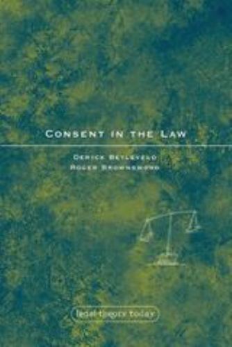 Legal Theory Today Ser.: Consent in the Law by Roger Brownsword and ...
