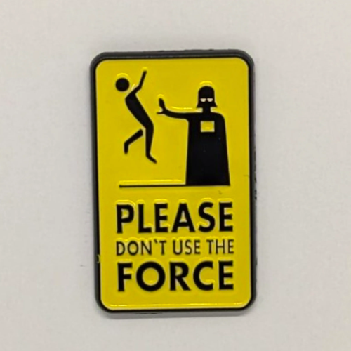 Please Don't Use The Force Enamel Pin #143 | eBay
