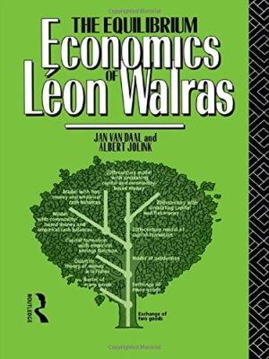 The Equilibrium Economics of Leon Walras, Jolink, Van-Daal ...