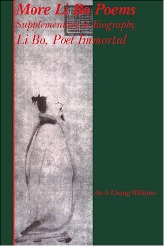 MORE LI BO POEMS: SUPPLEMENTARY TO BIOGRAPHY LI BO - POET By An-li ...