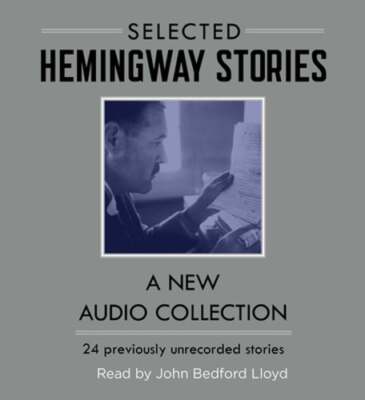 Selected Hemingway Stories: A New Audio Collection by Ernest Hemingway ...