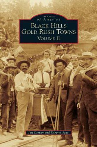 Black Hills Gold Rush Towns : Volume II by Roberta Sago and Jan Cerney ...