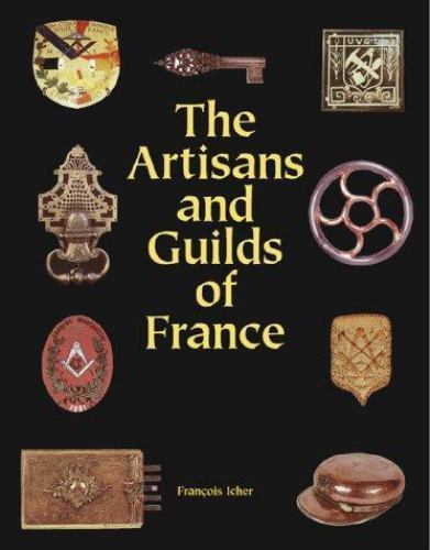 Artisans and Guilds of France by Francois Icher (2000, Hardcover) for ...