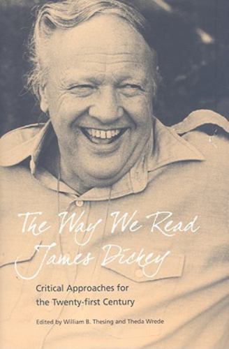 Way We Read James Dickey : Critical Approaches for the Twenty-First ...
