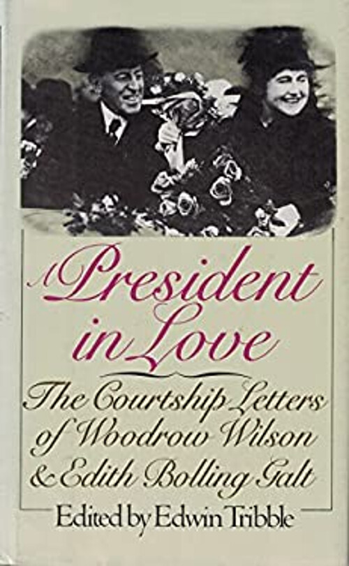A President in Love : The Courtship Letters of Woodrow Wilson and ...