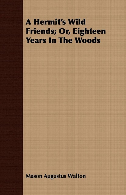 A Hermit's Wild Friends; Or, Eighteen Years in The Woods von Mason ...