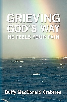 Grieving God's Way: He Feels Your Pain by Crabtree, Buffy MacDonald ...
