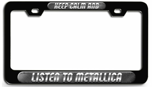 KEEP CALM AND LISTEN TO METALLICA Bl Steel License Plate Frame | eBay