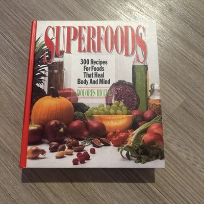 Superfoods Cookbook 300 Recipes That Heal Body and Mind Dolores Riccio ...
