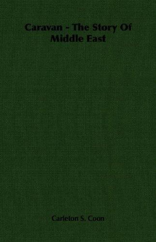 Caravan : The Story of the Middle East by Carleton Stevens Coon (2007 ...