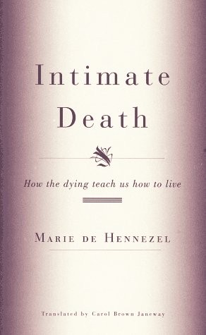 INTIMATE DEATH: HOW THE DYING TEACH US HOW TO LIVE By Marie De Hennezel ...
