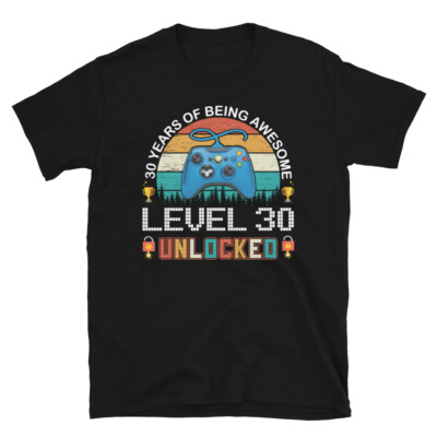 30 years on being awesome Level 30 unlocked Unisex T-Shirt 30th ...