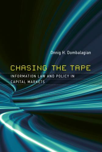 Chasing the Tape: Information Law and Policy in Capital Markets ...