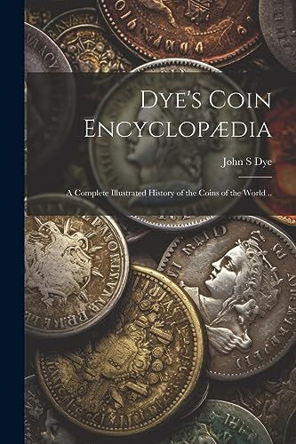 John S Dye Dye's Coin Encyclopædia (Poche) | eBay
