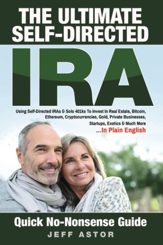 The Ultimate Self-Directed IRA:: Using Self-Directed IRAs & Solo 401ks To Invest | eBay