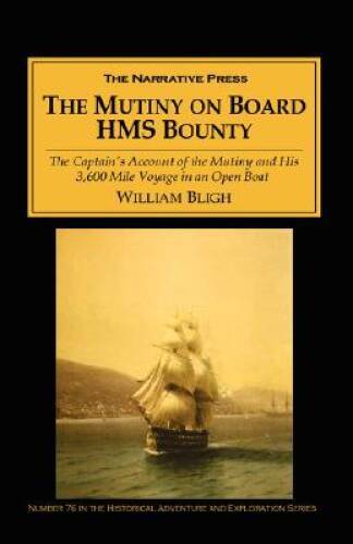 The Mutiny on Board HMS Bounty: The Captains Account of the Mutiny an ...