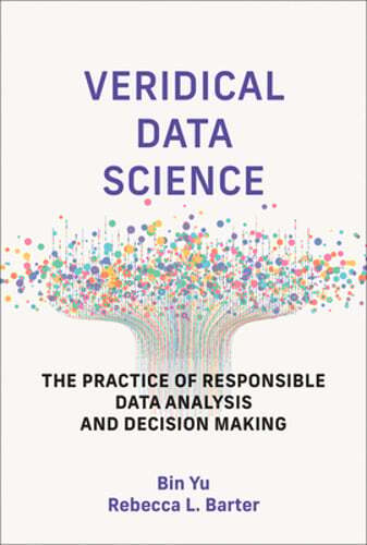 Veridical Data Science: The Practice of Responsible Data Analysis and ...