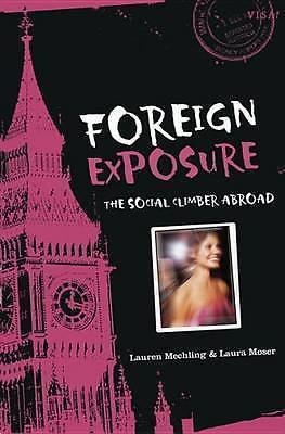 Foreign Exposure: The Social Climber Abroad by Lauren Mechling, Laura ...