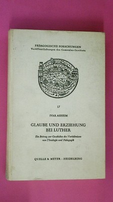 251349 Ivar Asheim GLAUBE UND ERZIEHUNG BEI LUTHER Ein Beitrag z ...