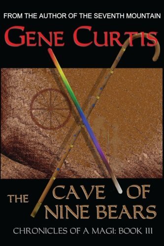 THE CAVE OF NINE BEARS: CHRONICLES OF A MAGI BOOK III By Gene Curtis ...