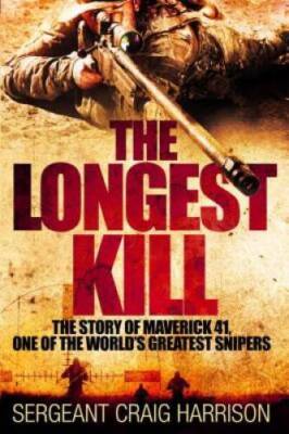 The Longest Kill: The Story of Maverick 41, One of the World's Greatest ...