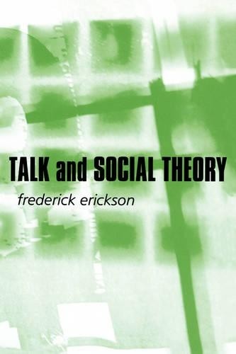 Frederick Erickson Talk and Social Theory (Hardback) 9780745624709 ...