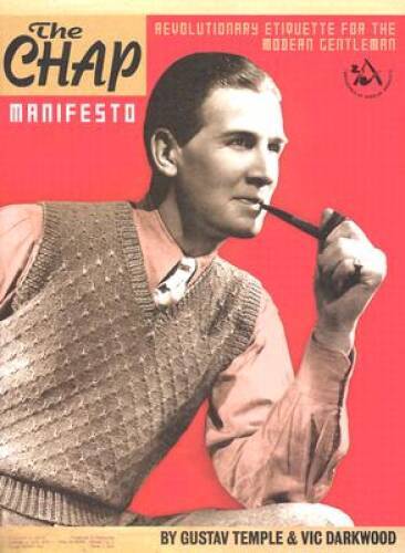 The Chap Manifesto: Revolutionary Etiquette for the Modern Gentleman ...