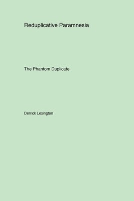 Reduplicative Paramnesia: The Phantom Duplicate by Derrick Lexington ...