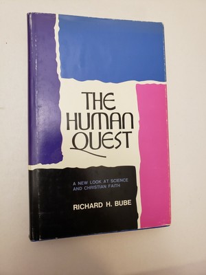 Human Quest, The A New Look at Science and Christian Faith by Bube ...