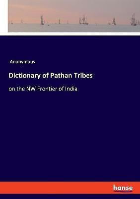 Dictionary of Pathan Tribes: on the NW Frontier of India by Anonymous ...