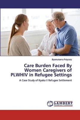 Care Burden Faced By Women Caregivers of PLWHIV in Refugee Settings by ...