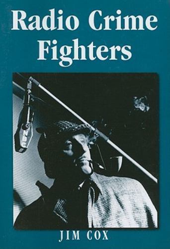 Radio Crime Fighters : More Than 300 Programs from the Golden Age by ...