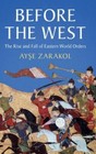 Before the West : The Rise and Fall of Eastern World Orders, Hardcover ...