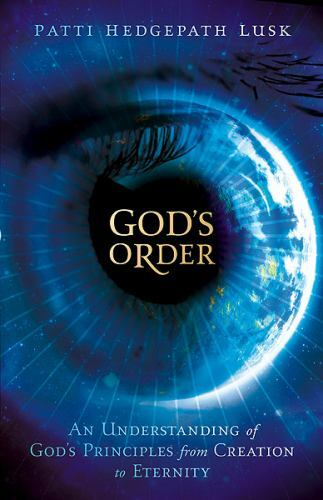 God's Order: An Understanding of God's Principles from Creation to ...