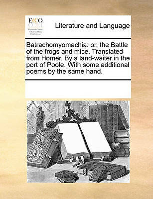 Batrachomyomachia: Or, the Battle of the Frogs and Mice. Translated ...
