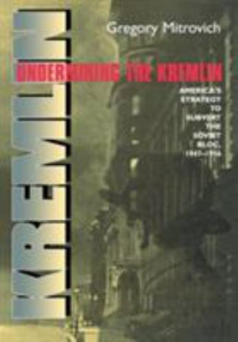 Undermining the Kremlin : America's Strategy to Subvert the Soviet Bloc ...
