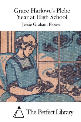 Grace Harlowe's Plebe Year at High School by Jessie Graham Flower ...