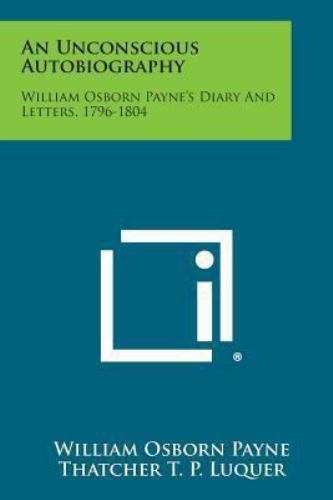 Unconscious Autobiography : William Osborn Payne's Diary and Letters ...