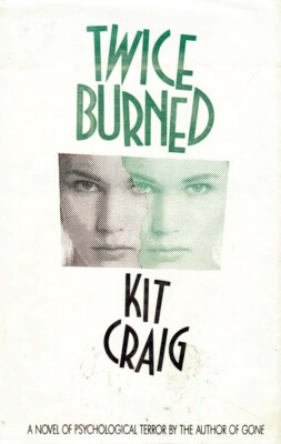 Twice Burned: A Novel of Psychological Terror by Kit Craig / 1993 1st ...