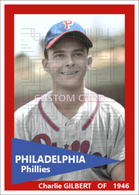 Charlie Gilbert - 1946 Philadelphia Phillies - 2.5x3.5 custom card ...