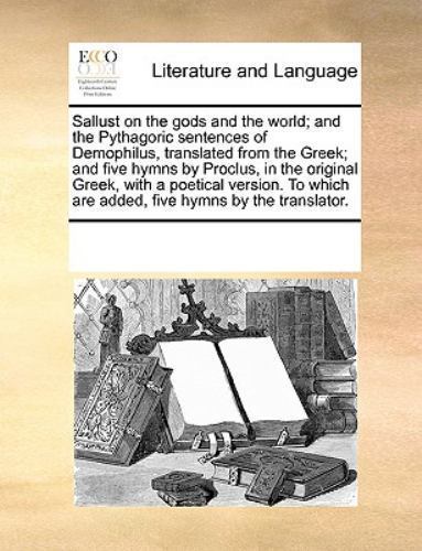 Sallust on the Gods and the World; and the Pythagoric Sentences of ...