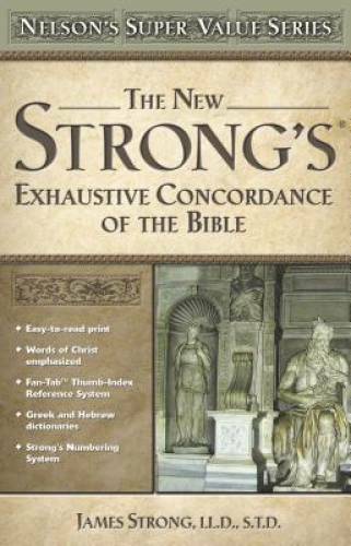 The New Strong's Exhaustive Concordance of the Bible (Nelson's Super ...