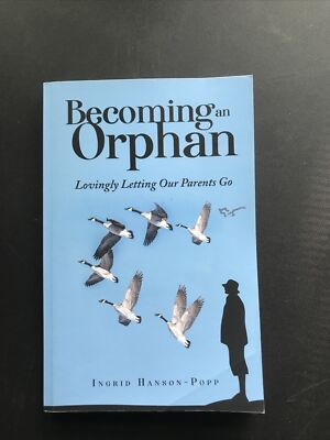 Becoming An Orphan: Lovingly Letting Our Parents Go by Ingrid Hanson ...